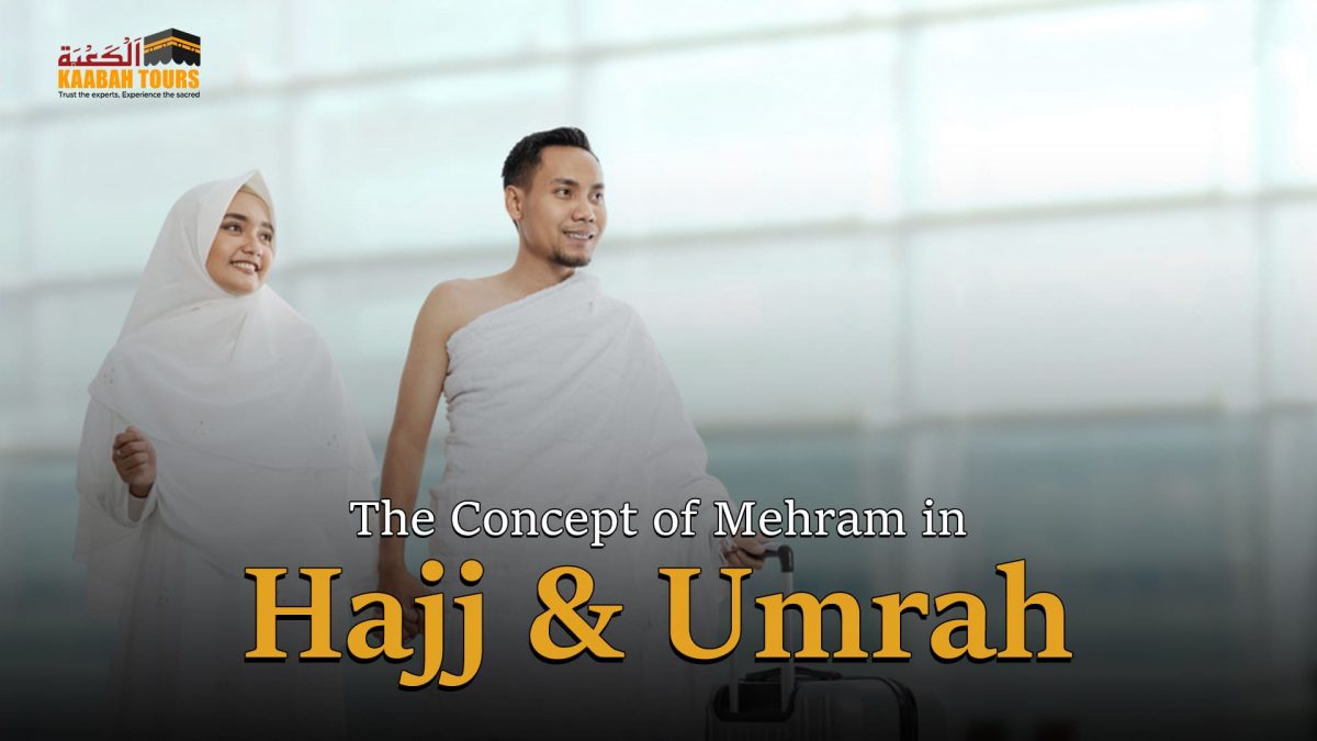 The Concept of Mehram For Hajj And Umrah - Kaabah Tours