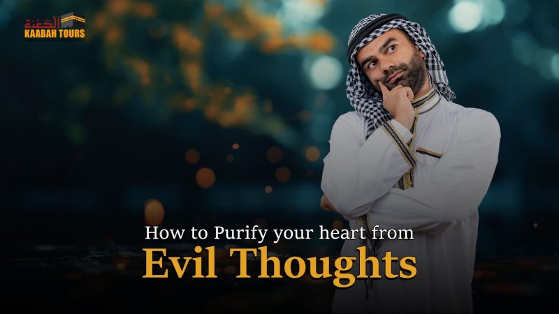 How to Purify your heart from Evil Thoughts | Kaabah Tours